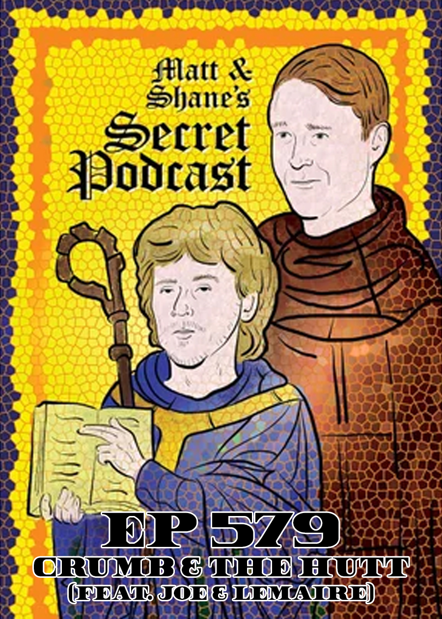 Episode 579 – Crumb & The Hutt – Matt and Shane's Secret Podcast
